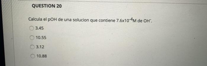 Solved QUESTION 20 Calcula el POH de una solucion que | Chegg.com