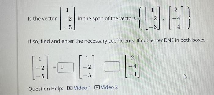Solved Is the vector ⎣⎡1−2−5⎦⎤ in the span of the vectors | Chegg.com