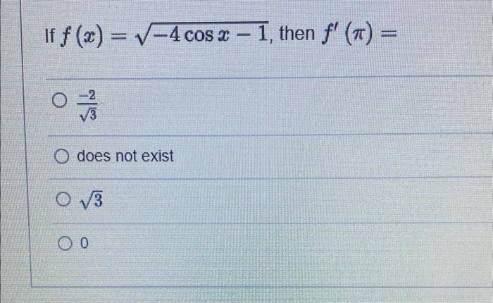 Solved If f(x)=−4cosx−1, then f′(π)= 3−2 does not exist 3 0 | Chegg.com
