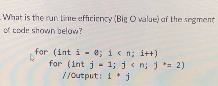 Solved What is the run time efficiency (Big O value) of the | Chegg.com