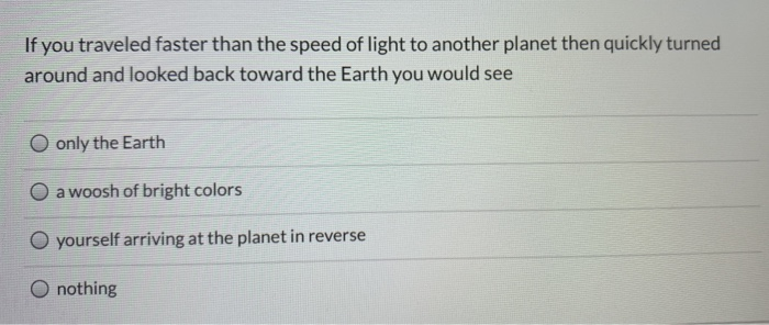 Solved If you traveled faster than the speed of light to | Chegg.com
