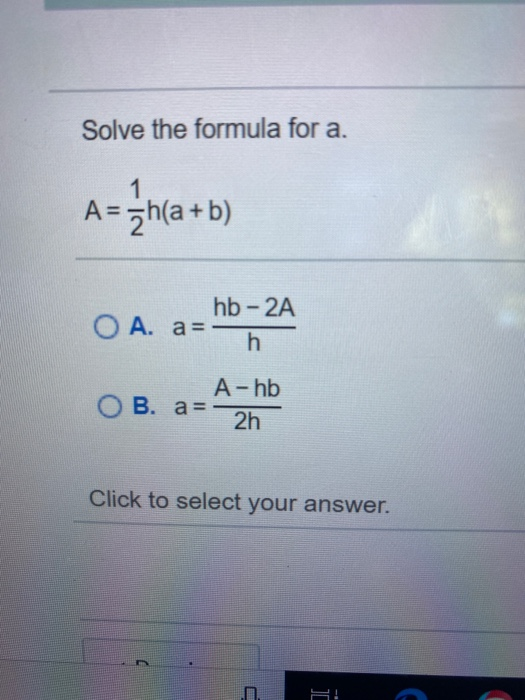 Solved Solve the formula for a. 1 A = 3h(a+b) hb-2A O A. a = | Chegg.com