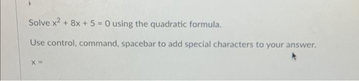 Solved Solve x2+8x+5=0 using the quadratic formula. Use | Chegg.com