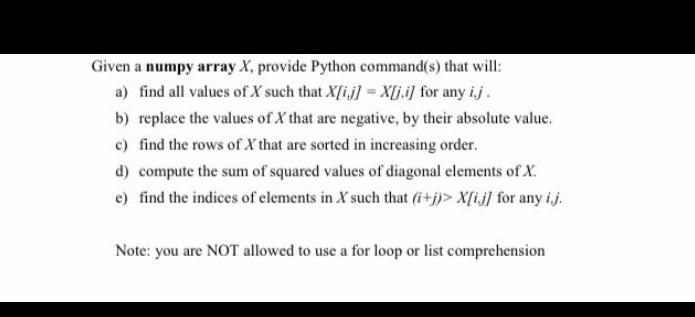 Solved Given a numpy array X, provide Python command(s) that | Chegg.com