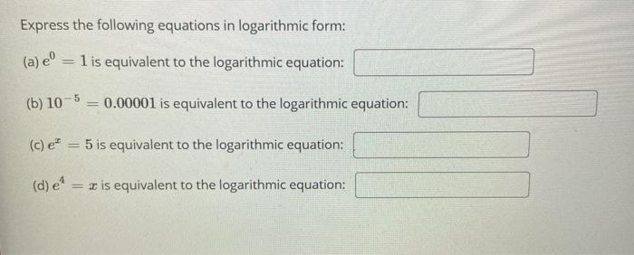 Solved Express the following equations in logarithmic form: | Chegg.com