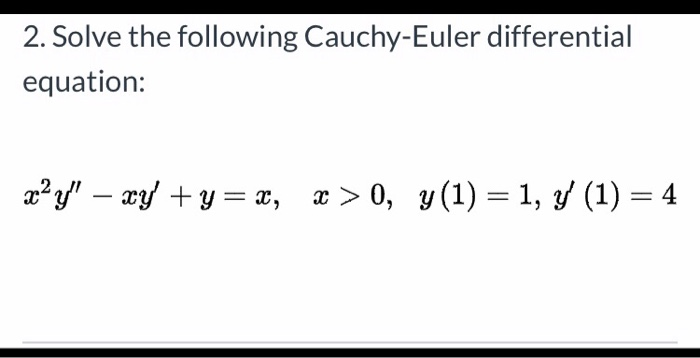 Solved 2. Solve the following Cauchy-Euler differential | Chegg.com