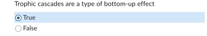 Solved Trophic cascades are a type of bottom-up effect True | Chegg.com