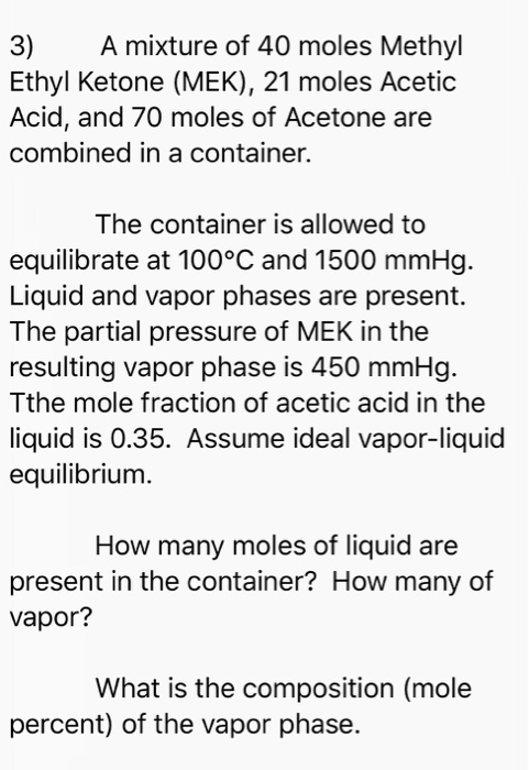 Solved 3) A mixture of 40 moles Methyl Ethyl Ketone (MEK), | Chegg.com