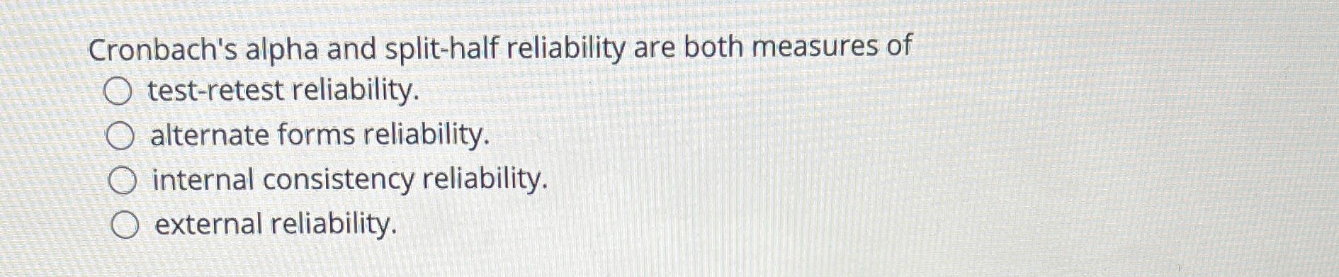 Solved Cronbach's alpha and split-half reliability are both | Chegg.com