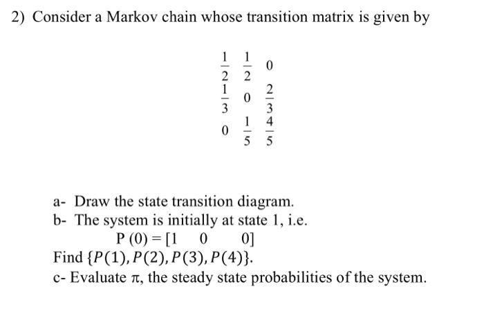 Solved 2) Consider a Markov chain whose transition matrix is | Chegg.com