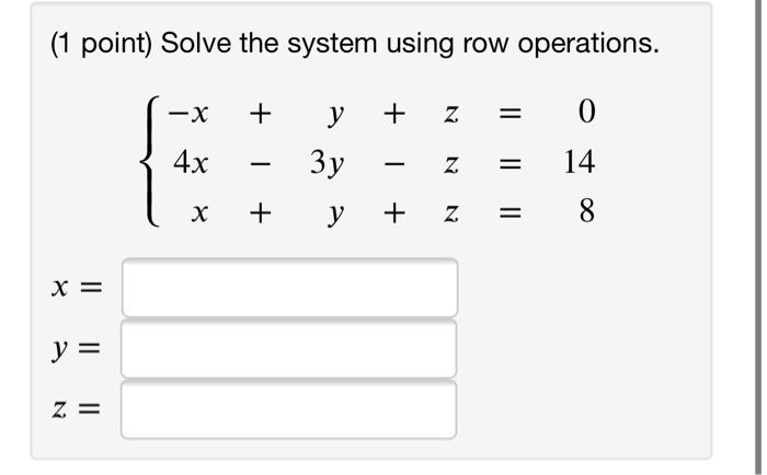 Solved (1 point) Solve the system using row operations. | Chegg.com