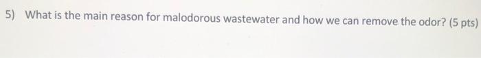 Solved 5) What is the main reason for malodorous wastewater | Chegg.com