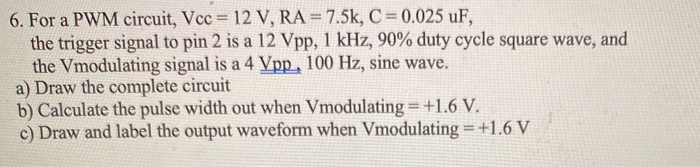 Solved 6. For a PWM circuit, Vcc = 12 V, RA = 7.5k, C = | Chegg.com