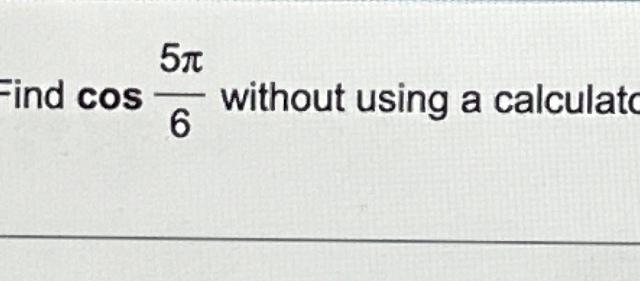 Solved Find cos5π6 ﻿without using a calculatc | Chegg.com