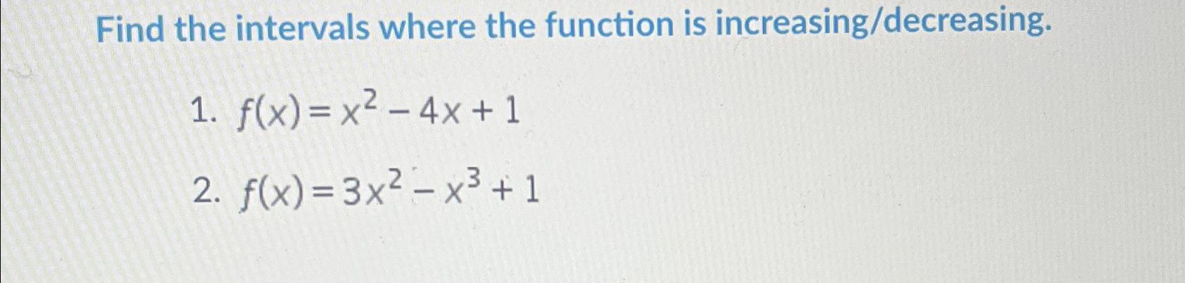 Solved Find the intervals where the function is | Chegg.com