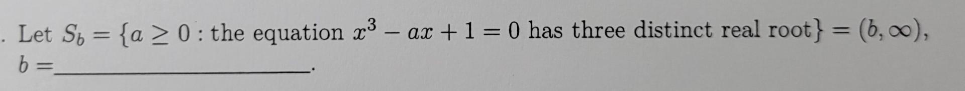 Solved Let Sb={a≥0 : the equation x3−ax+1=0 has three | Chegg.com