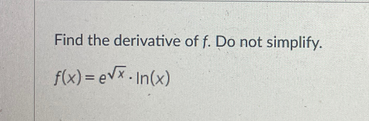 Solved Find the derivative of f. ﻿Do not | Chegg.com