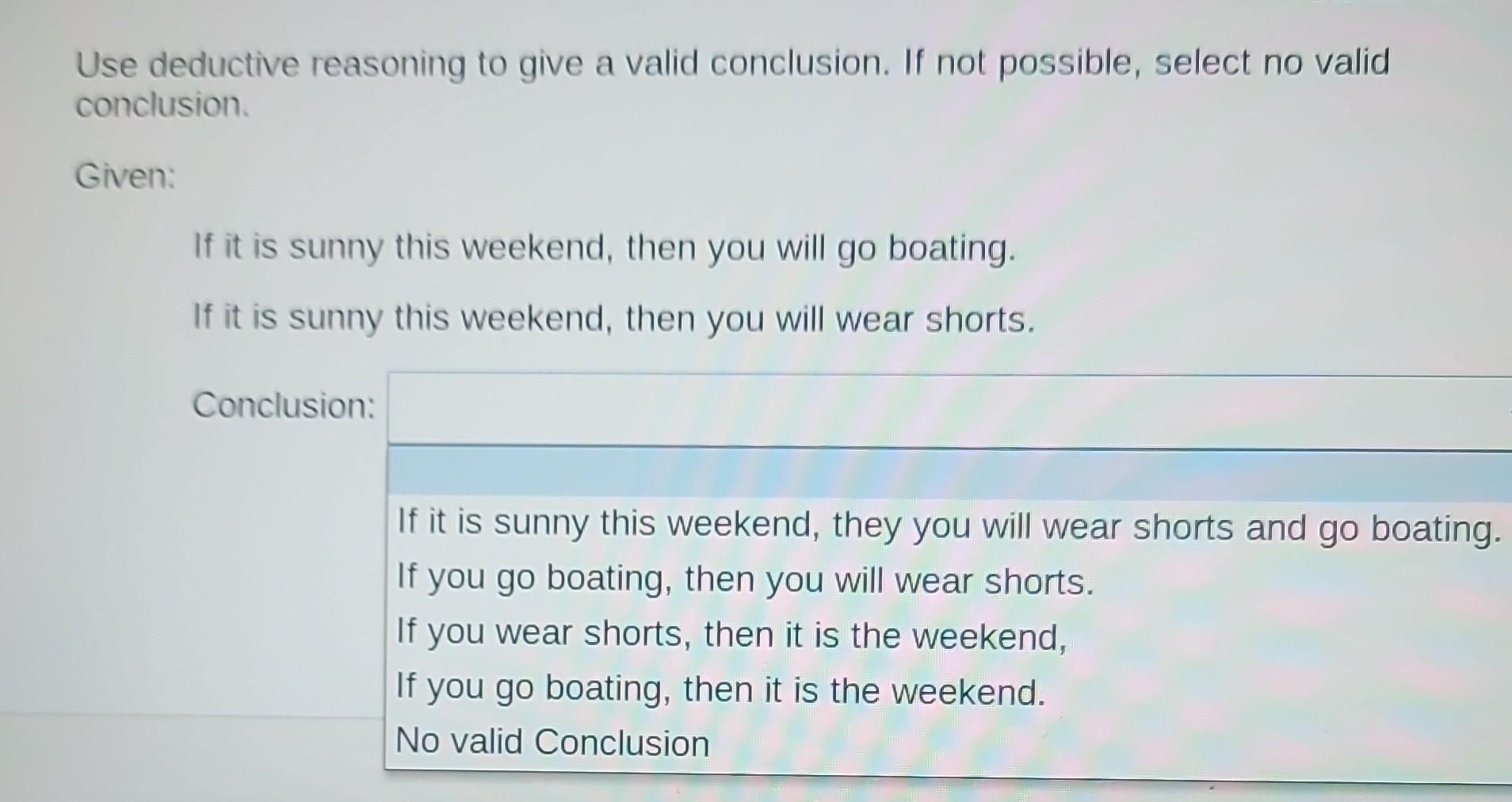 Solved Use deductive reasoning to give a valid conclusion. | Chegg.com