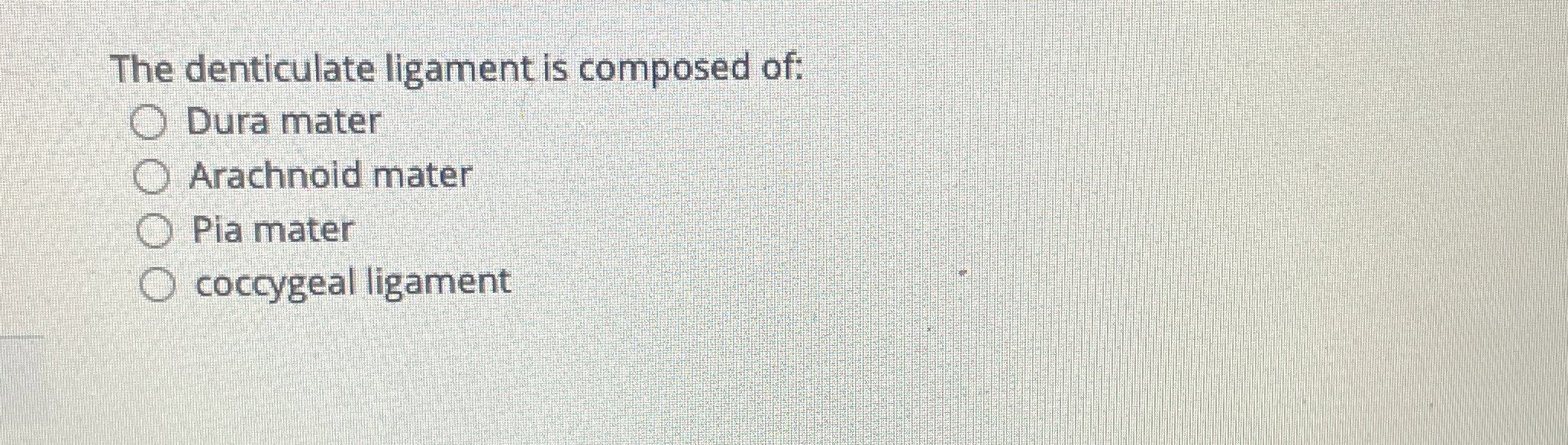 Solved The denticulate ligament is composed of:Dura | Chegg.com