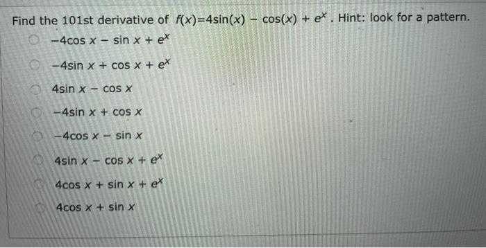 Solved Find the 101st derivative of f(x)=4sin(x) - cos(x) + | Chegg.com