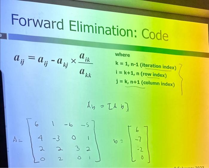 Solved Forward Elimination: Code aij=aij−akj×akkaik where | Chegg.com