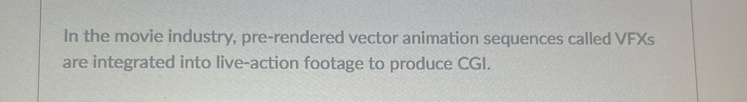 Solved In the movie industry, pre-rendered vector animation | Chegg.com