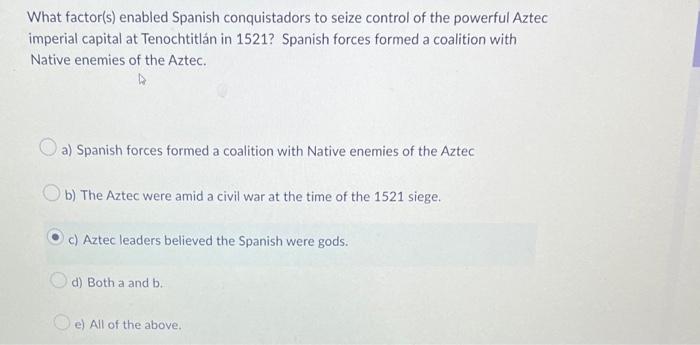 What factor(s) enabled Spanish conquistadors to seize | Chegg.com