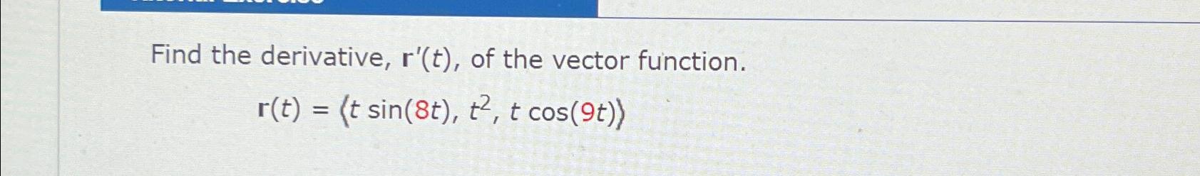 Solved Find the derivative, r'(t), ﻿of the vector | Chegg.com