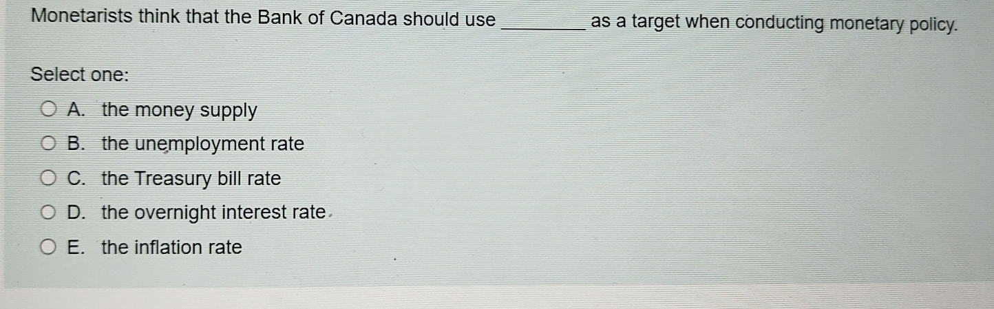 Solved Monetarists think that the Bank of Canada should use | Chegg.com