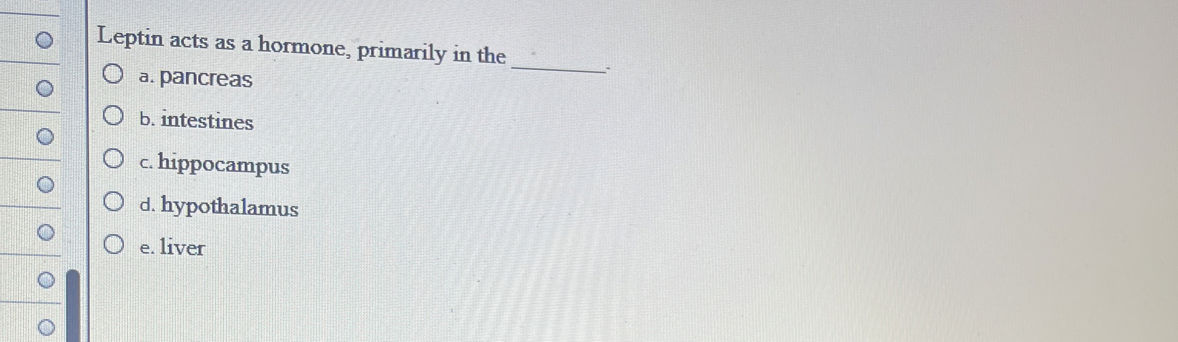 Solved Leptin acts as a hormone, primarily in thea. | Chegg.com