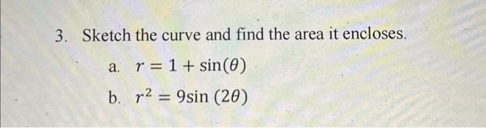 Solved 3. Sketch the curve and find the area it encloses. a. | Chegg.com