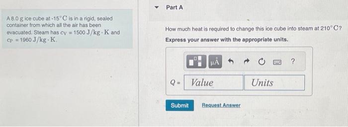 Solved A 8.0 g ice cube at −15∘C is in a rigid, sealed | Chegg.com