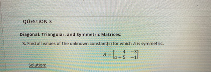 Solved QUESTION 3 Diagonal, Triangular, and Symmetric | Chegg.com