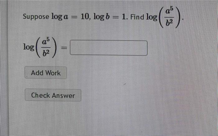 Solved Suppose log a = 10, log b = 1. Find log log () Add | Chegg.com