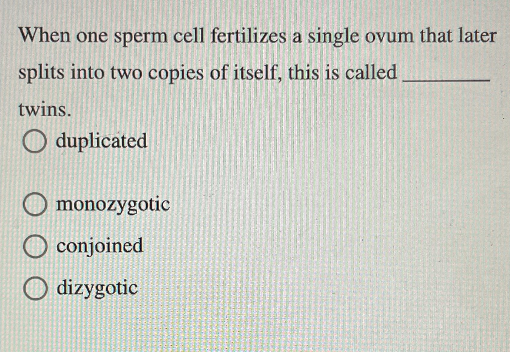 Solved When one sperm cell fertilizes a single ovum that | Chegg.com