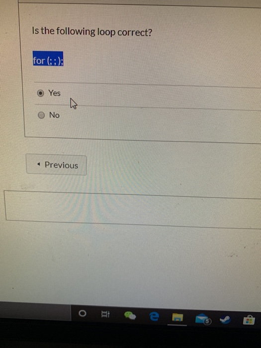 Solved Is the following loop correct? for (;;); Yes No « | Chegg.com