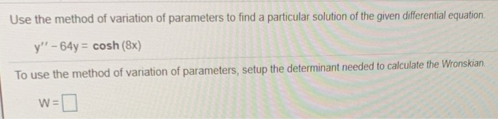 Solved Use The Method Of Variation Of Parameters To Find A