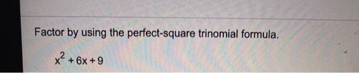 Solved Factor by using the perfect-square trinomial formula. | Chegg.com
