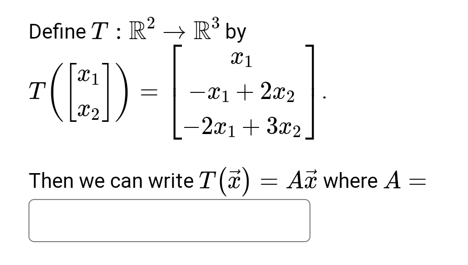 Solved Define T:R2→R3 ﻿byT([x1x2])=[x1-x1+2x2-2x1+3x2].Then | Chegg.com
