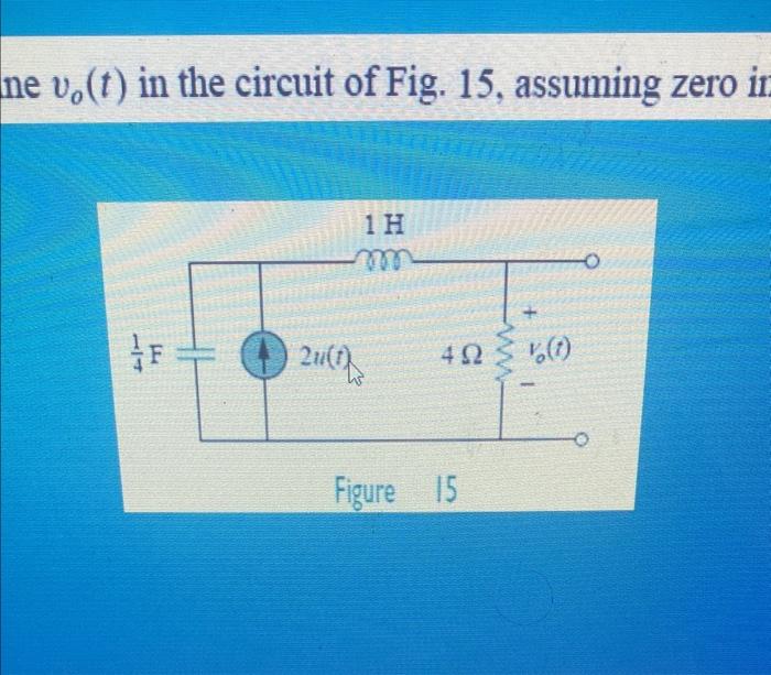 Solved vo(t) in the circuit of Fig. 15, assuming zero i | Chegg.com