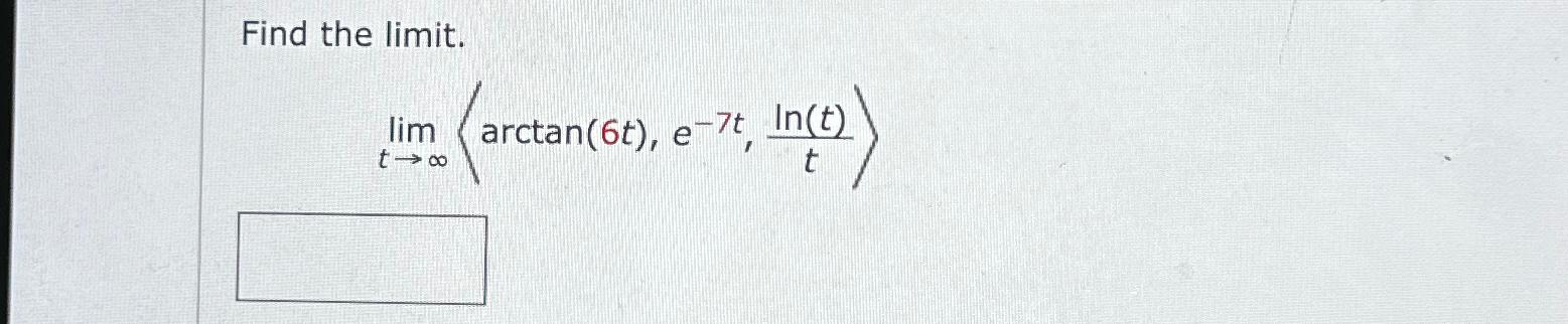 Solved Find the limit.limt→∞(:arctan(6t),e-7t,ln(t)t:) | Chegg.com