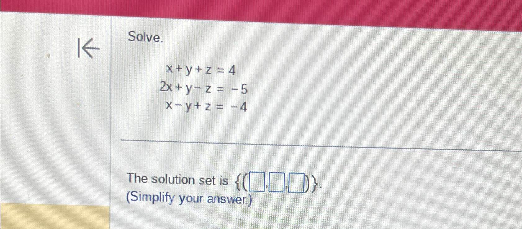 Solved Solve.x+y+z=42x+y-z=-5x-y+z=-4The solution set is | Chegg.com Solved Solve.x+y+z=42x+y-z=-5x-y+z=-4The solution set is | Chegg.com