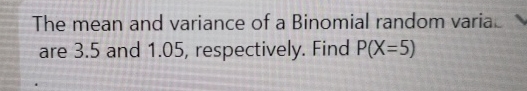 Solved The mean and variance of a Binomial random variables | Chegg.com