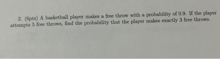 Solved 2. (6pts) A basketball player makes a free throw with | Chegg.com