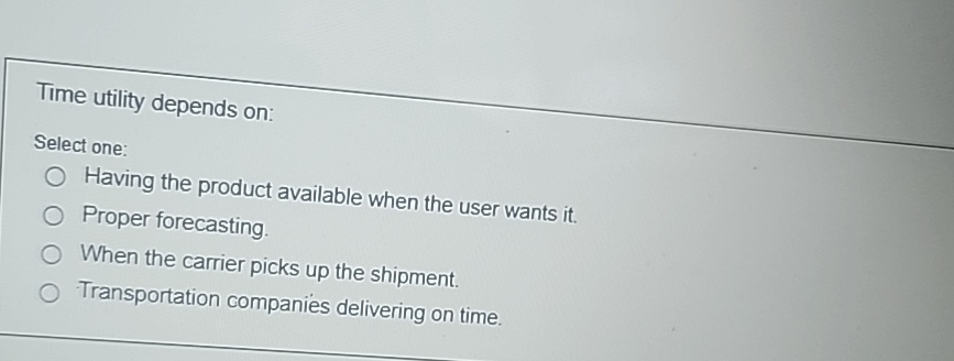 Solved Time utility depends on:Select one:Having the product | Chegg.com
