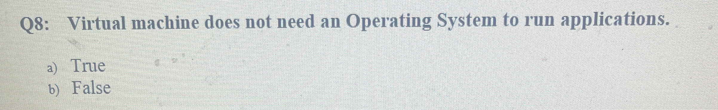 Solved Q8: Virtual machine does not need an Operating System | Chegg.com