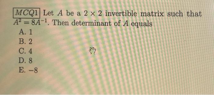 Solved MCQ1 Let A be a 2×2 invertible matrix such that | Chegg.com