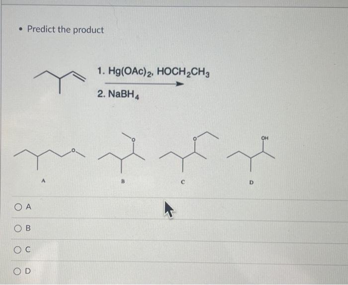 Solved - Predict the product 1. Hg(OAc)2,HOCH2CH3 2. NaBH4 B | Chegg.com