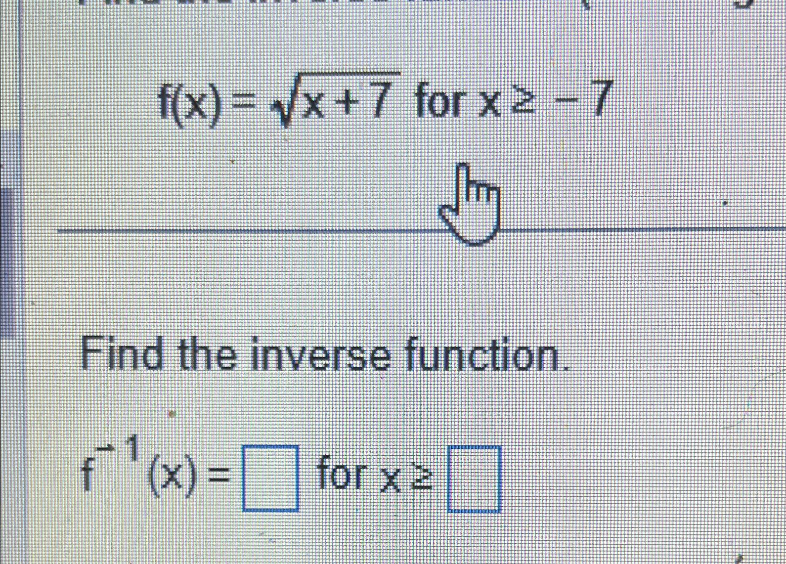 Solved f(x)=x+72 ﻿for x≥-7Find the inverse function.f-1(x)=, | Chegg.com