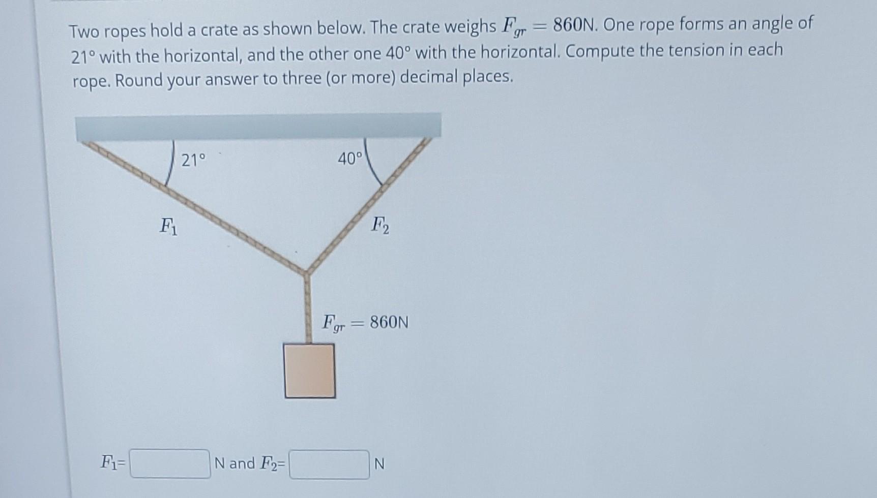 Solved Two ropes hold a crate as shown below. The crate | Chegg.com